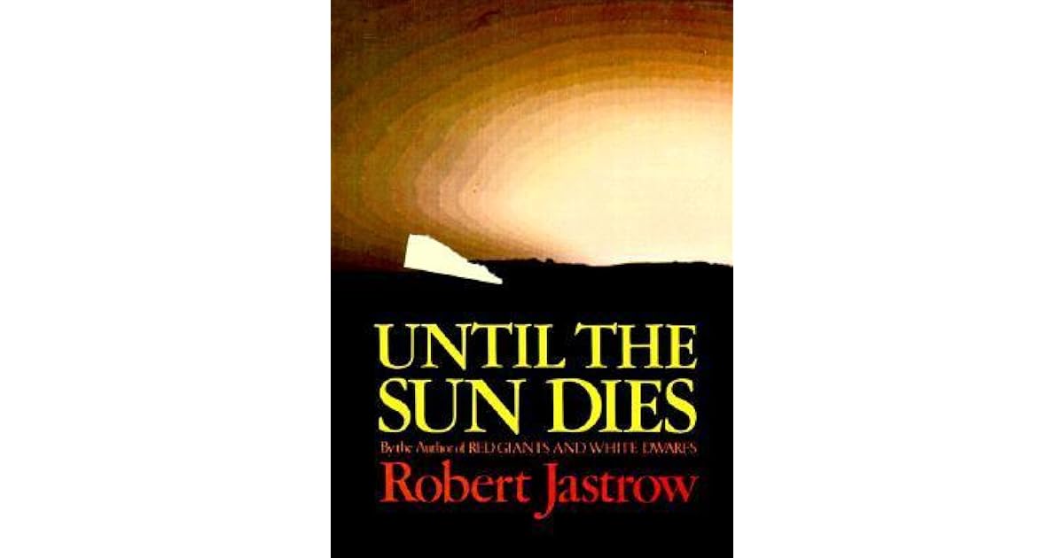 Until the Sun Dies by Robert Jastrow