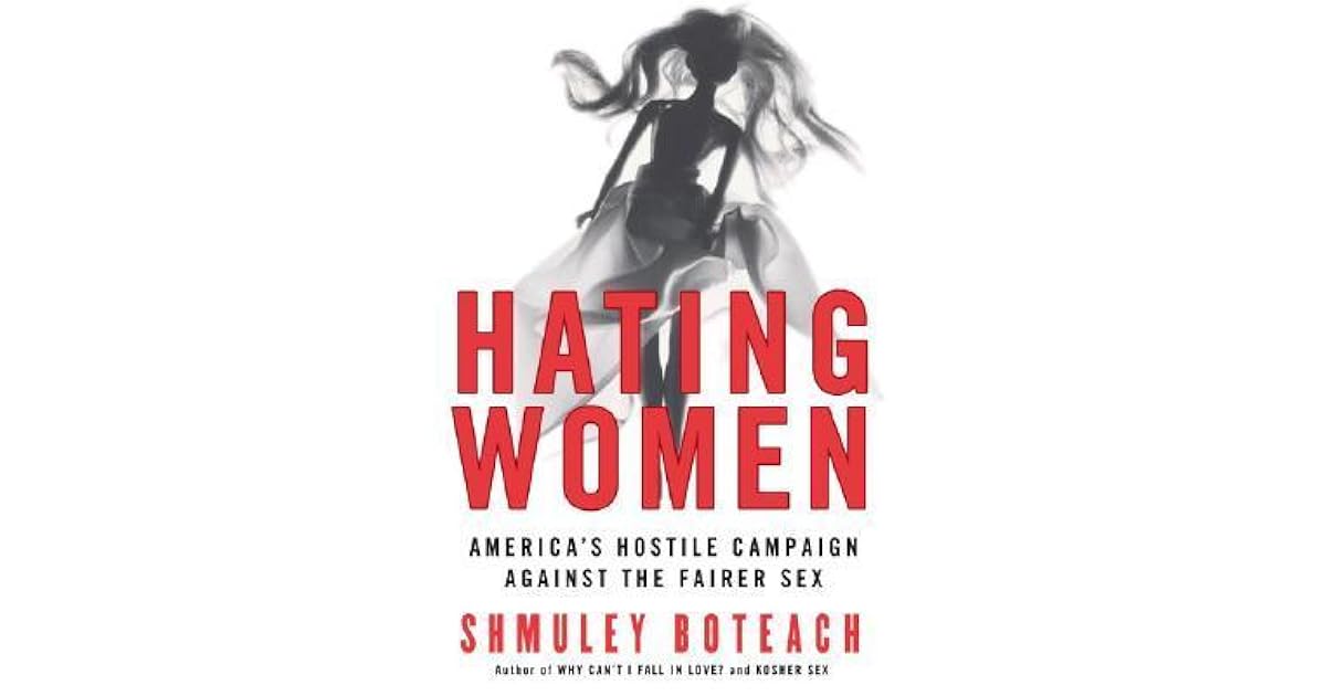 Hating Women: America's Hostile Campaign Against the Fairer Sex by ...