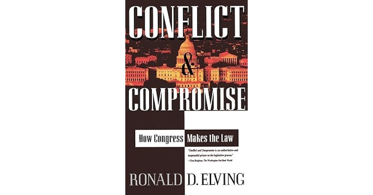 Conflict And Compromise: How Congress Makes The Law by Ronald D. Elving