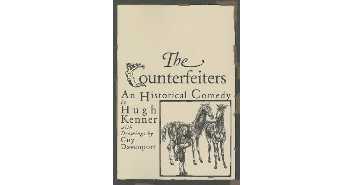 The Counterfeiters: An Historical Comedy by Hugh Kenner