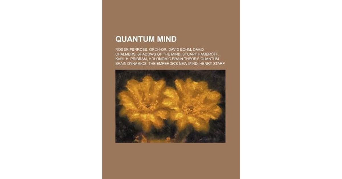 Quantum Mind: Roger Penrose, Orch-Or, David Bohm, David Chalmers ...