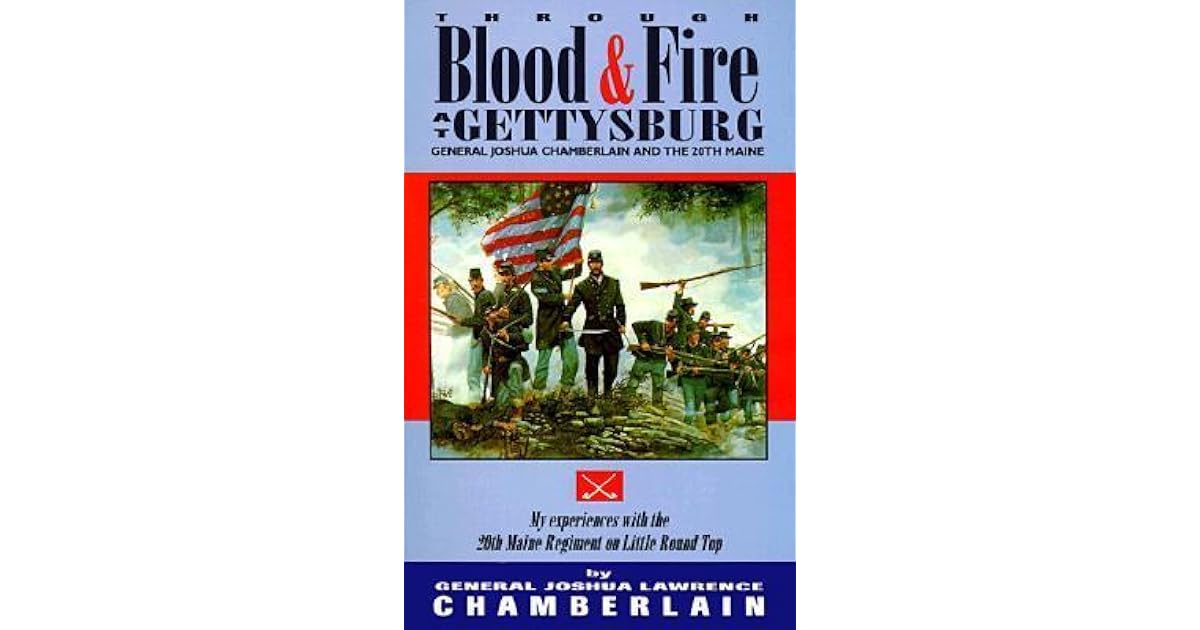 Through Blood and Fire at Gettysburg: General Joshua L. Chamberlain and ...