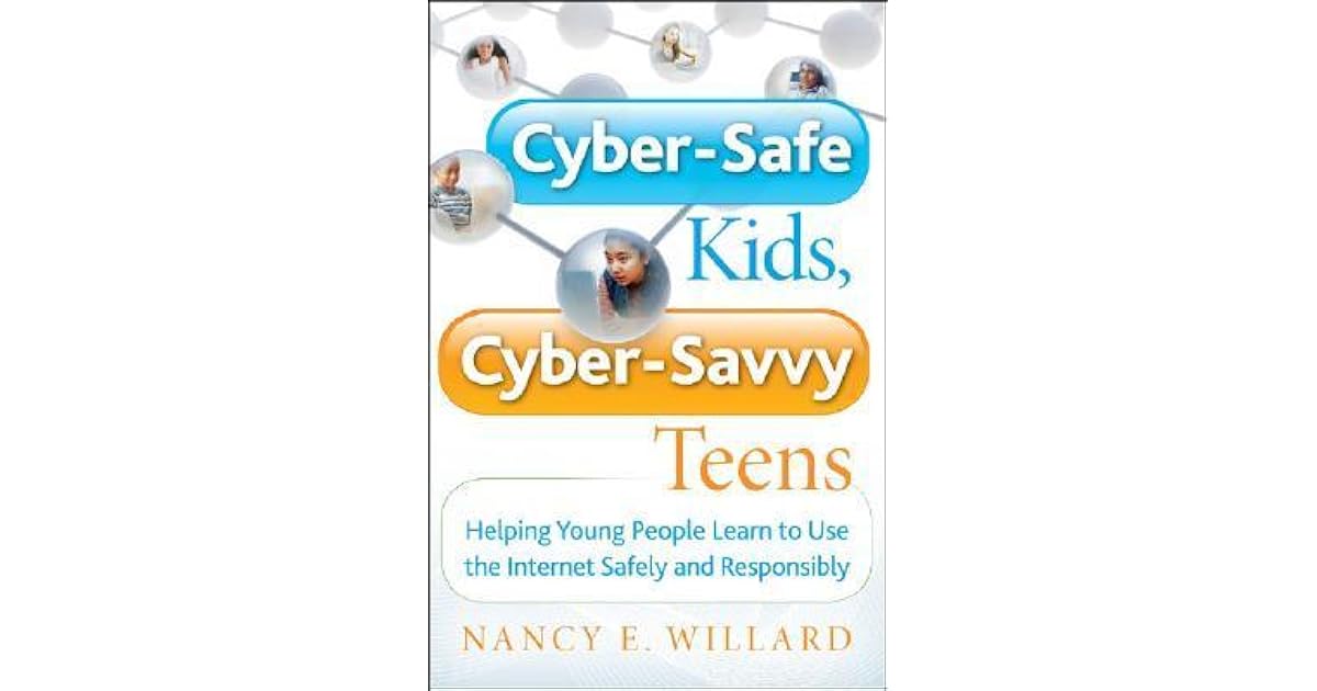 Cyber-Safe Kids, Cyber-Savvy Teens: Helping Young People Learn to Use ...