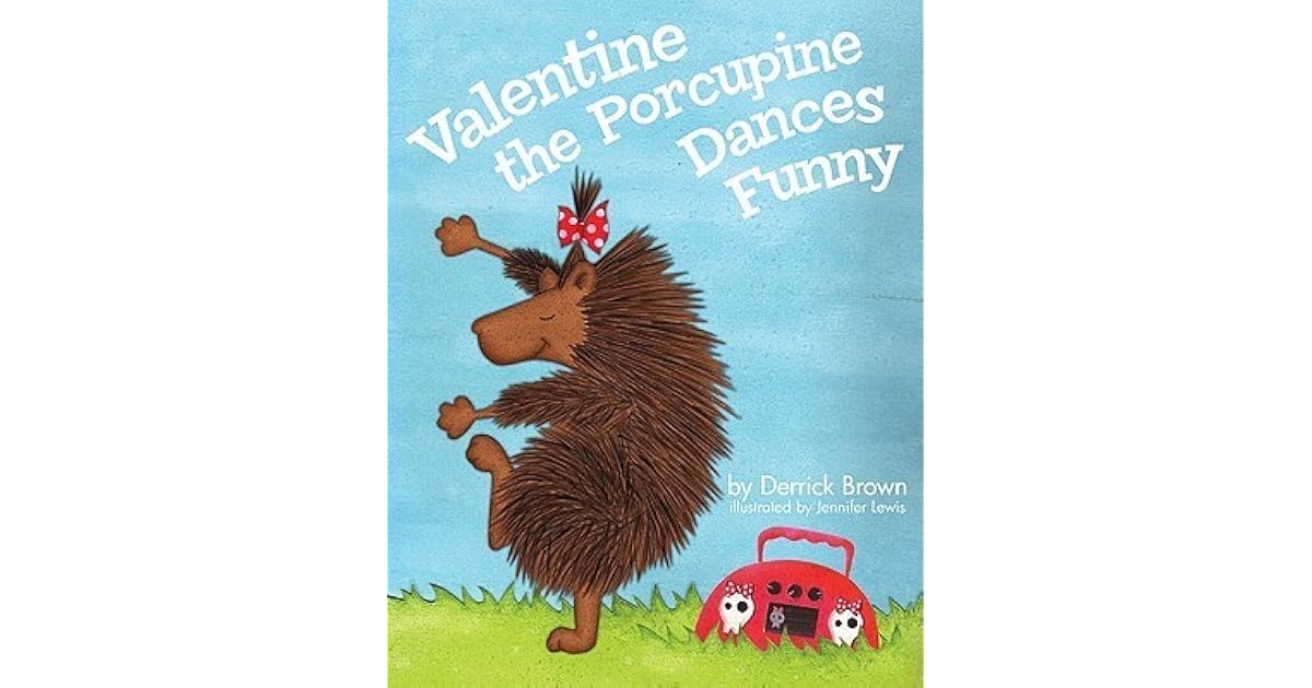 Valentine the Porcupine Dances Funny by Derrick Brown