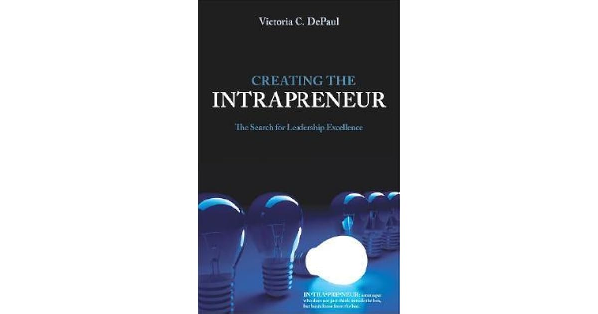 Creating the Intrapreneur: The Search for Leadership Excellence by ...