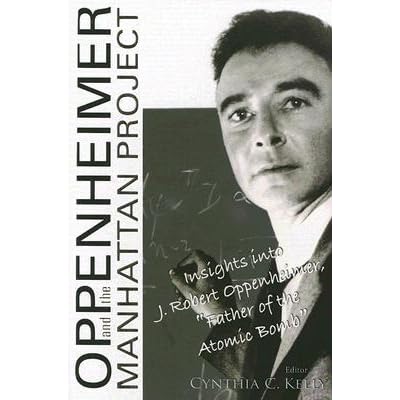 Oppenheimer and the Manhattan Project: Insights Into J. Robert ...