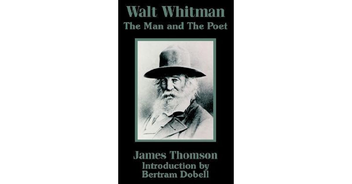Walt Whitman: The Man and the Poet by James Thomson