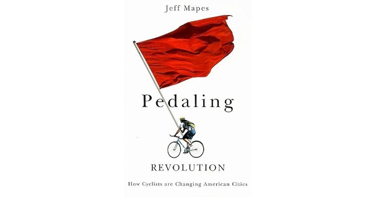 Pedaling Revolution: How Cyclists Are Changing American Cities by Jeff ...
