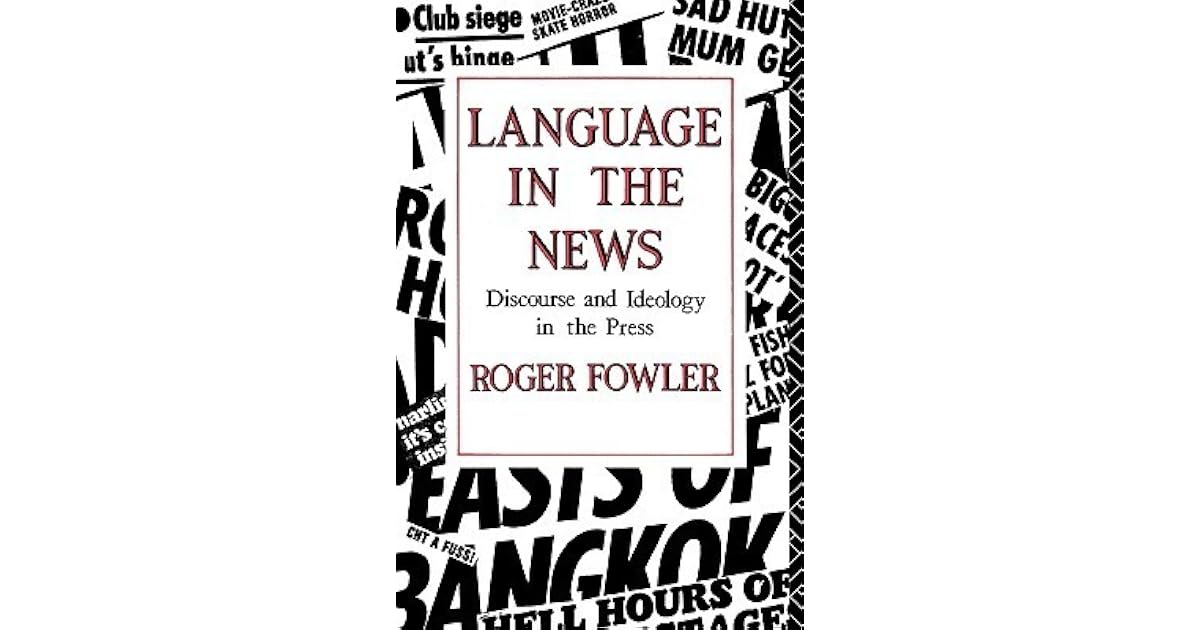 Language in the News: Discourse and Ideology in the Press by Roger Fowler
