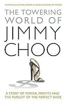 The Towering World of Jimmy Choo: A Glamorous Story of Power, Profits ...