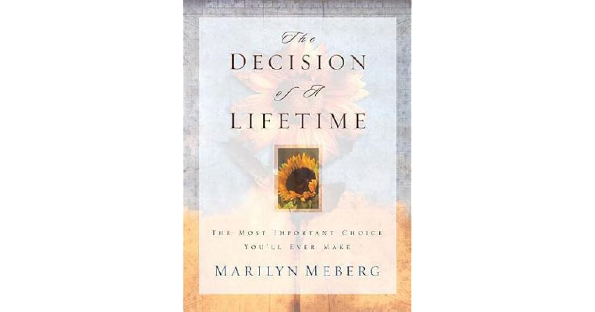 The Decision of a Lifetime: The Most Important Choice You'll Ever Make ...