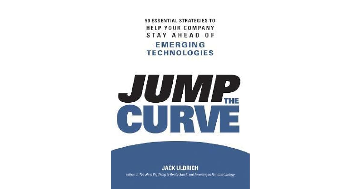 Jump the Curve: 50 Essential Strategies to Help Your Company Stay Ahead ...