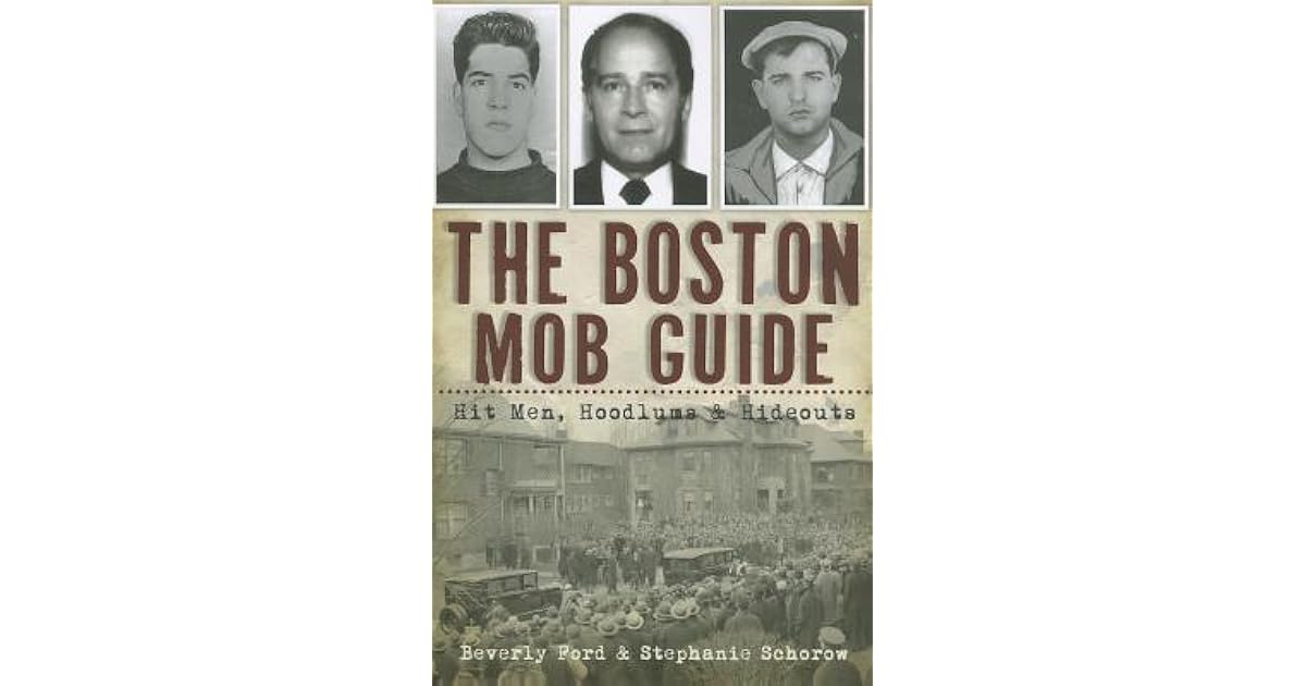 The Boston Mob Guide: Hit Men, Hoodlums Hideouts by Beverly Ford