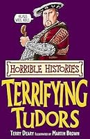 Even More Terrible Tudors by Terry Deary
