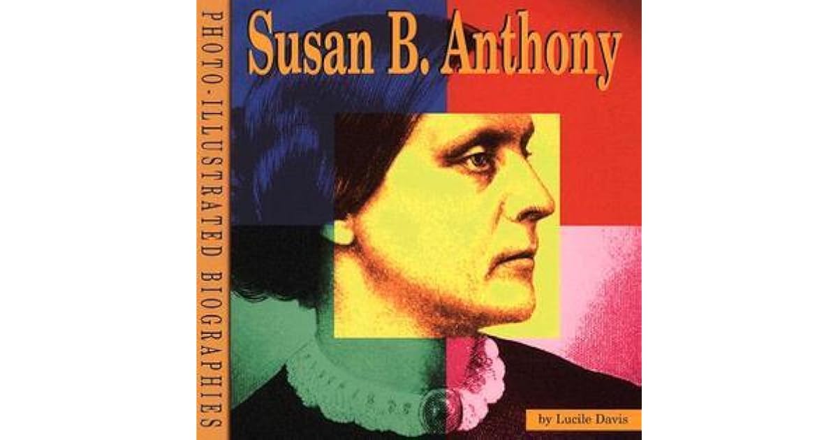 Susan B. Anthony: A Photo-Illustrated Biography by Lucile Davis