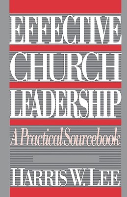 Effective Church Leadership by Harris W. Lee