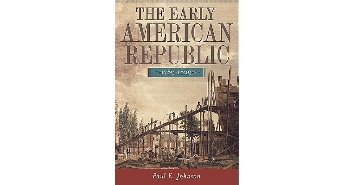 The Early American Republic, 1789-1829 by Paul E. Johnson