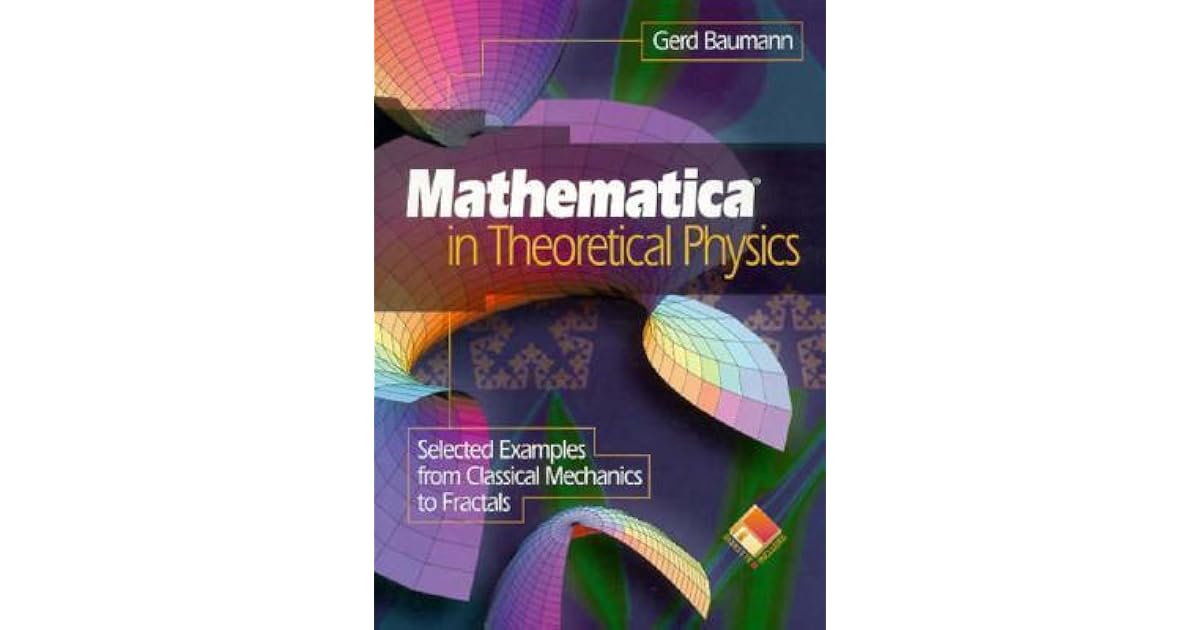 Mathematica R In Theoretical Physics Selected Examples From