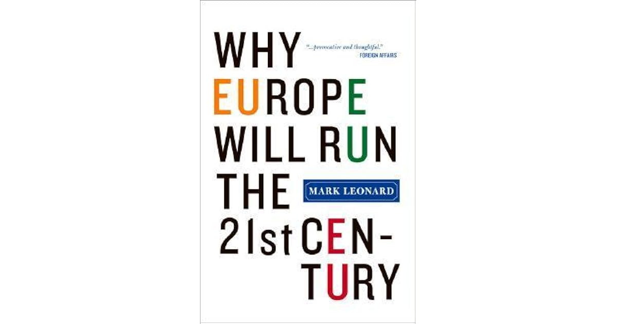 Why Europe Will Run the 21st Century by Mark Leonard