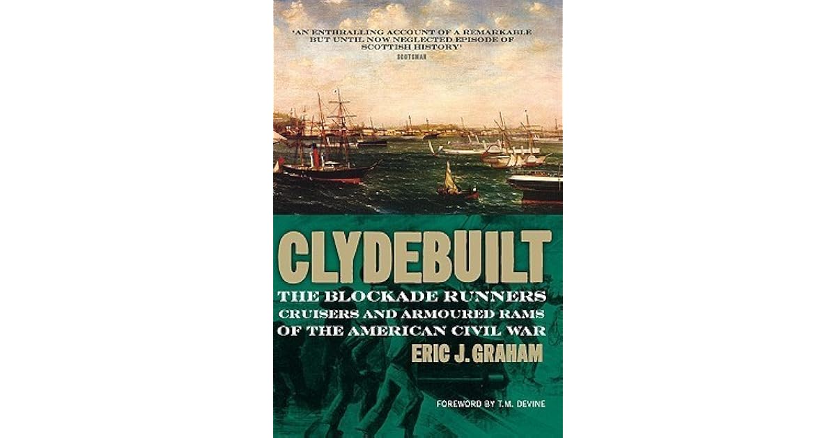 Clyde Built: Blockade Runners, Cruisers and Armoured Rams of the ...