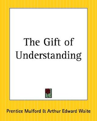 The Gift of Understanding by Prentice Mulford