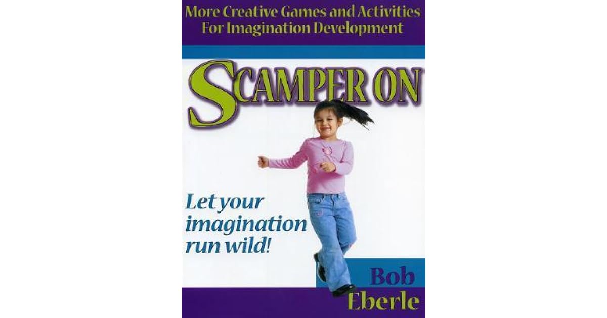 Scamper on: More Creative Games and Activities for Imagination ...