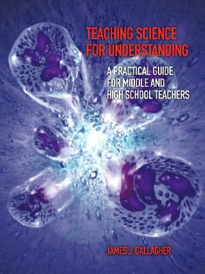 Teaching Science for Understanding: A Practical Guide for Middle and ...