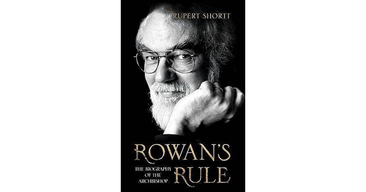Rowan's Rule: The Biography Of The Archbishop by Rupert Shortt