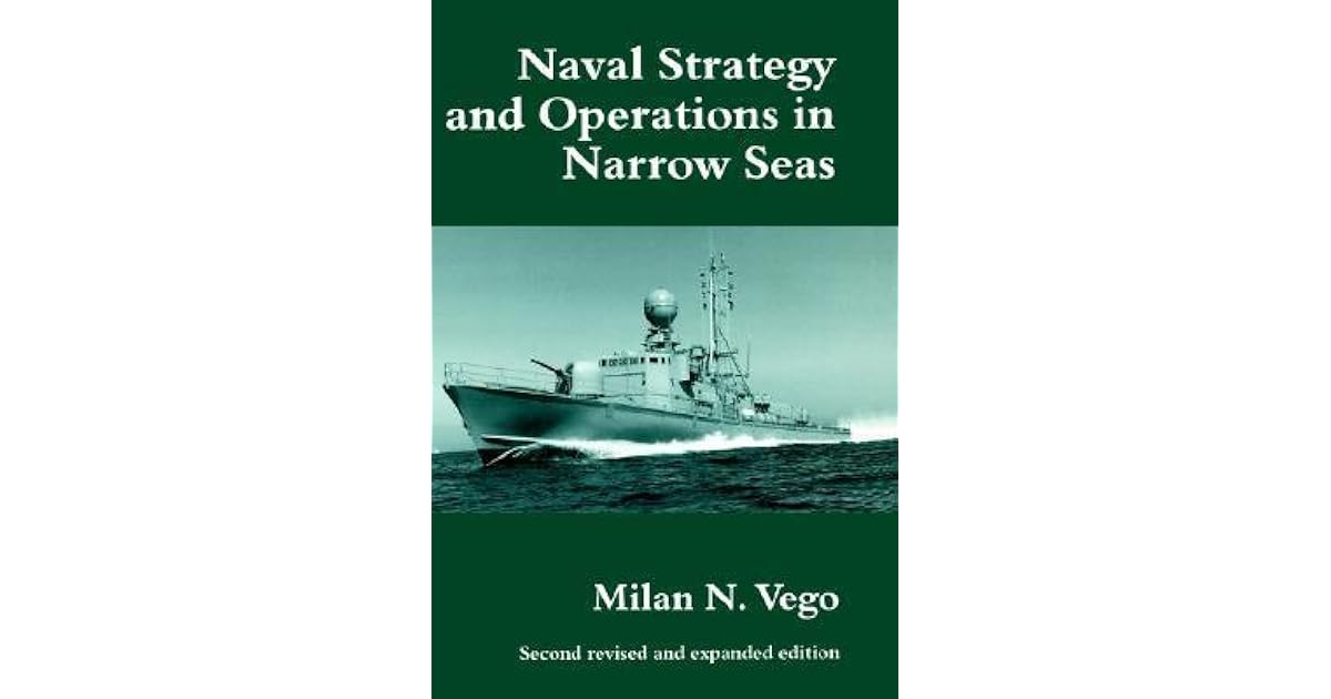 Naval Strategy and Operations in Narrow Seas by Milan N. Vego
