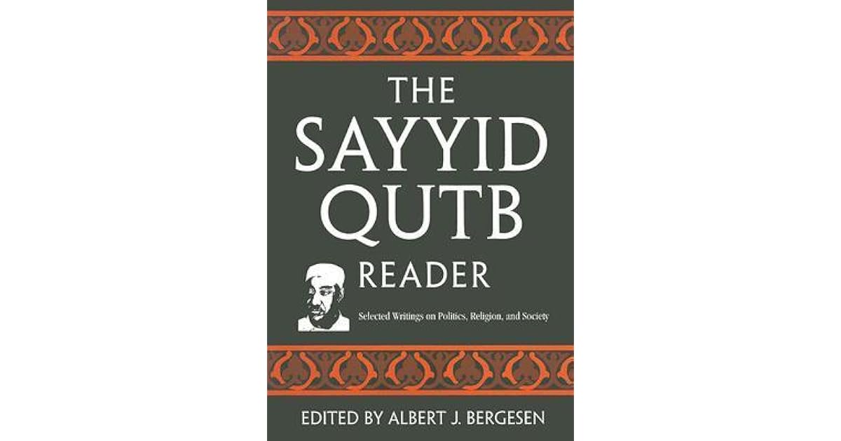 The Sayyid Qutb Reader: Selected Writings on Politics, Religion, and ...