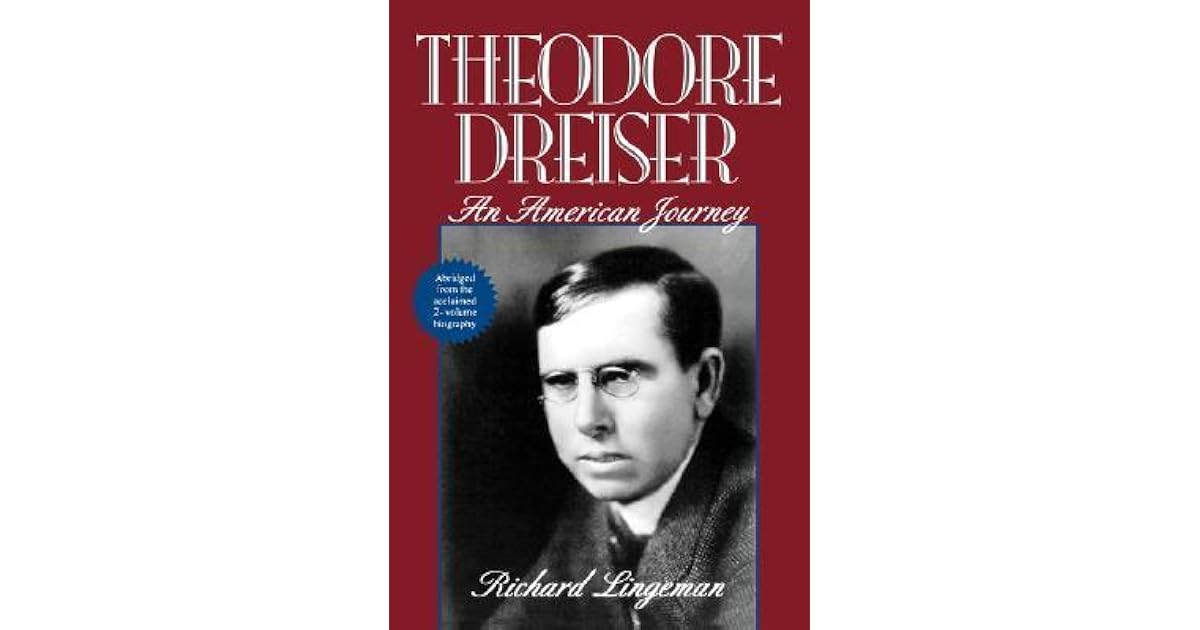 Theodore Dreiser: An American Journey by Richard R. Lingeman