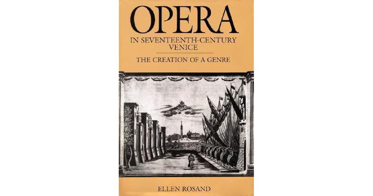 Opera in Seventeenth-Century Venice: The Creation of a Genre by Ellen ...
