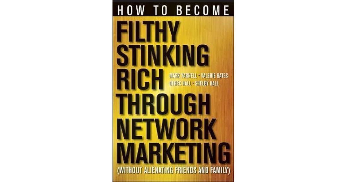 How to Become Filthy, Stinking Rich Through Network Marketing: Without ...