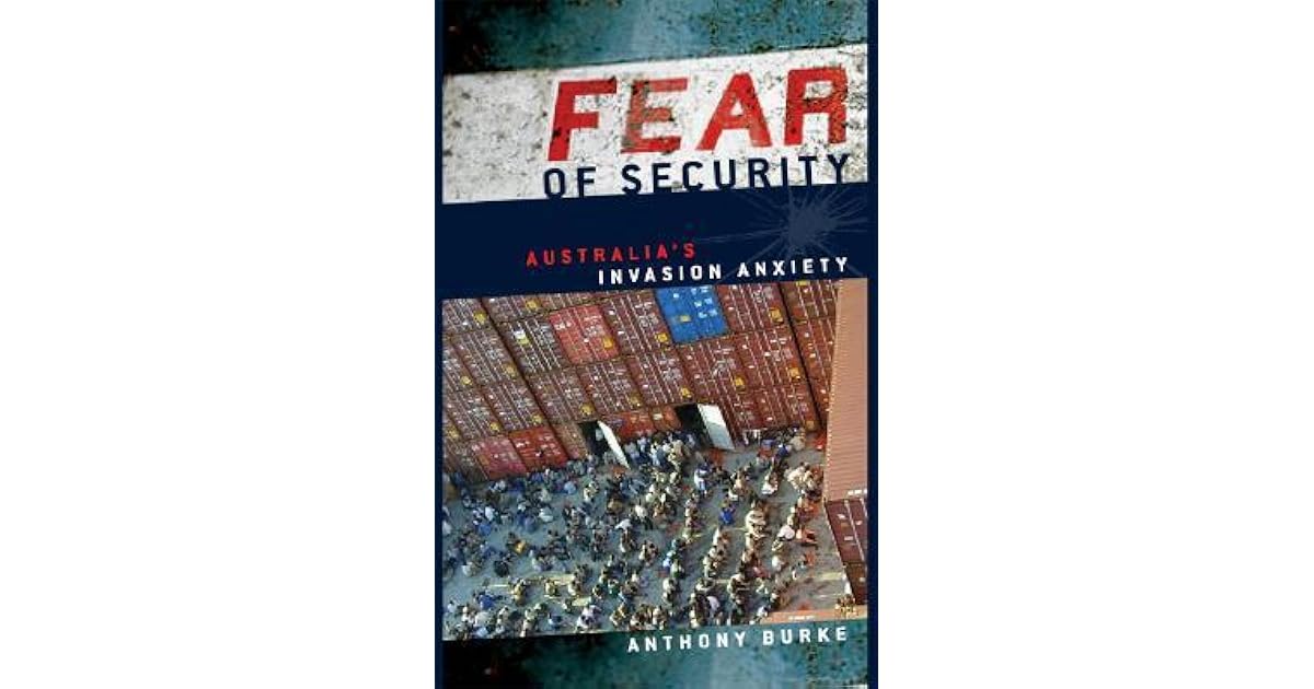Fear of Security: Australia's Invasion Anxiety by Anthony Burke