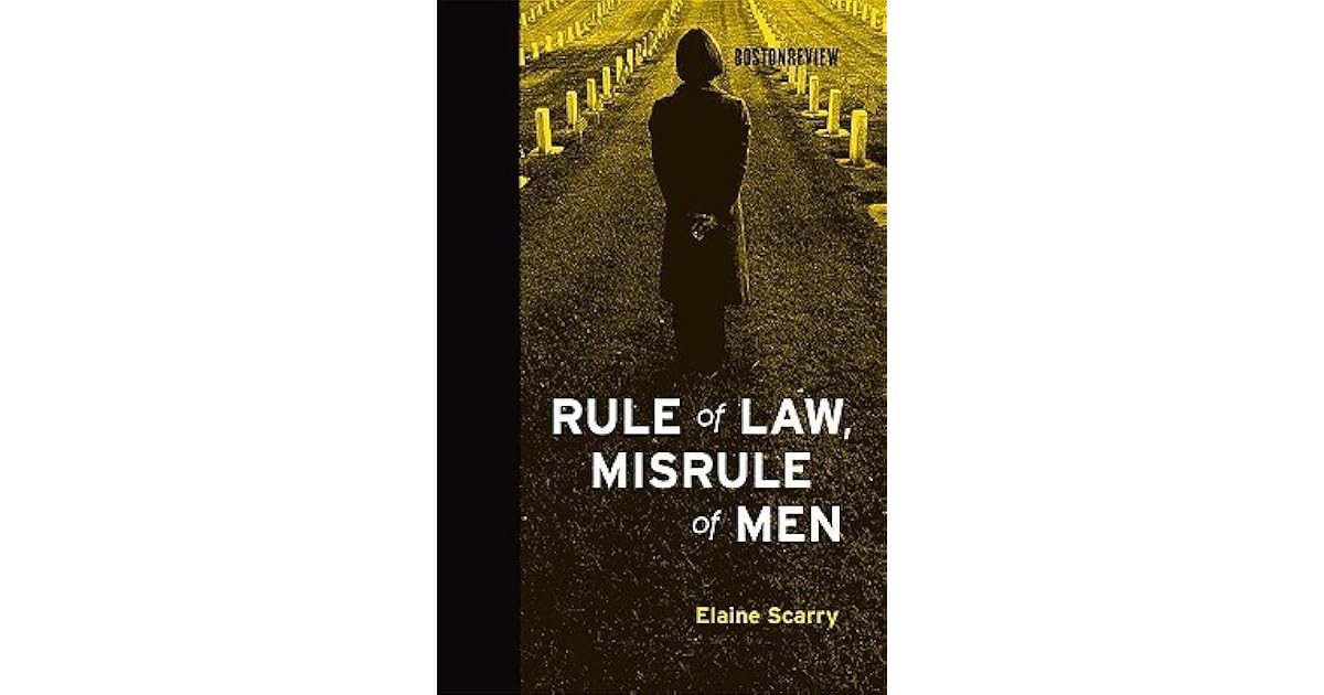 Rule of Law, Misrule of Men by Elaine Scarry