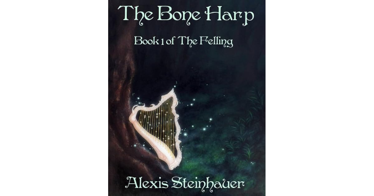 The Bone Harp (The Felling #1) by Alexis Steinhauer
