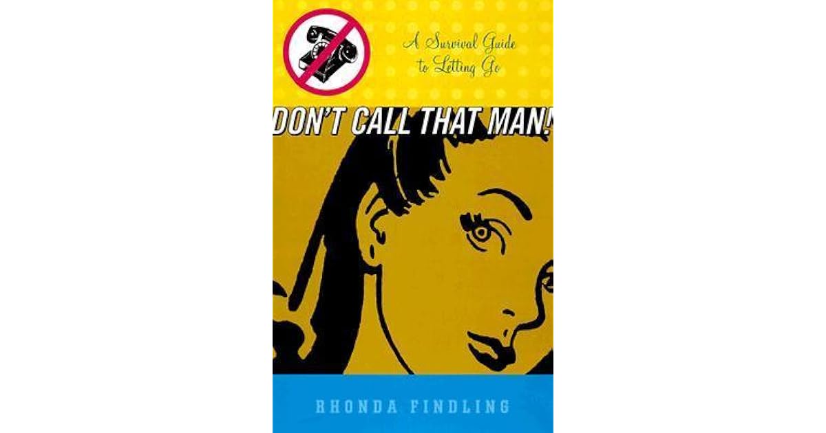 Don't Call That Man!: A Survival Guide to Letting Go by Rhonda Findling