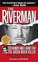 The Riverman: Ted Bundy and I Hunt for the Green River Killer by Robert ...
