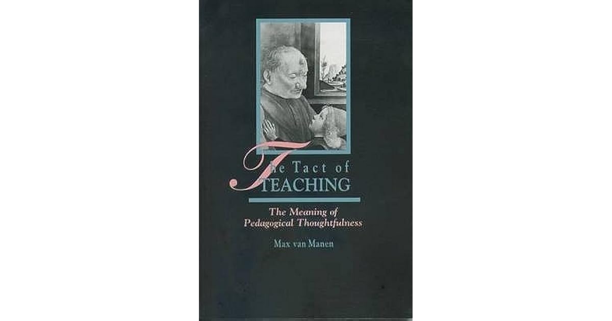 The Tact of Teaching: The Meaning of Pedagogical Thoughtfulness by Max ...