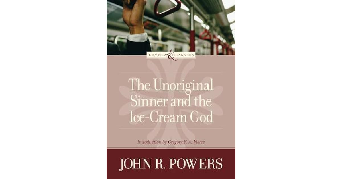 The Unoriginal Sinner and the Ice-Cream God by John R. Powers