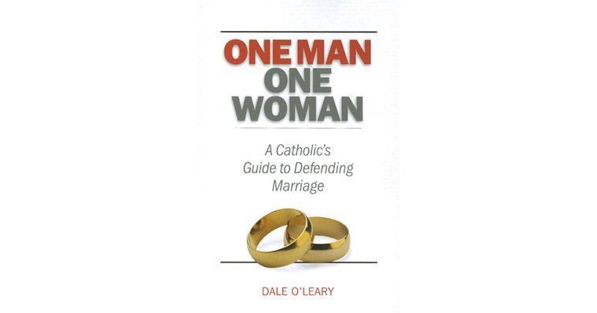 One Man, One Woman: A Catholic's Guide to Defending Marriage by Dale O ...