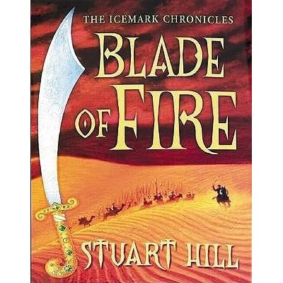 Blade of Fire (The Icemark Chronicles, #2) by Stuart Hill — Reviews ...