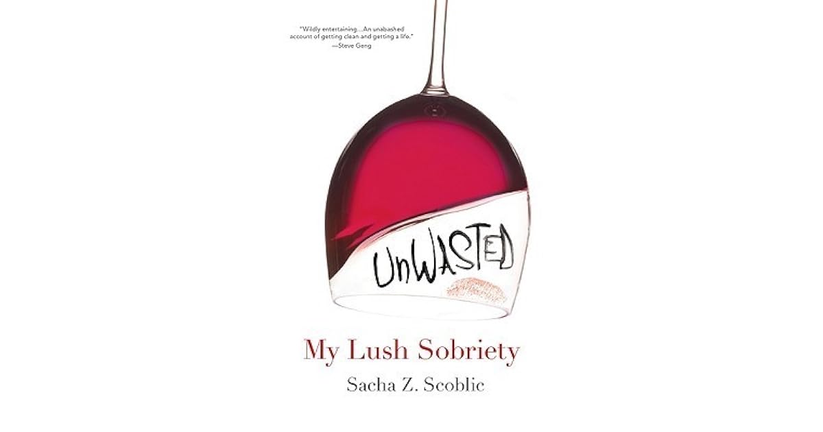 Unwasted: My Lush Sobriety by Sacha Zimmerman Scoblic