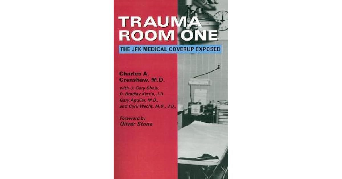 Trauma Room One: The JFK Medical Coverup Exposed by Charles A. Crenshaw