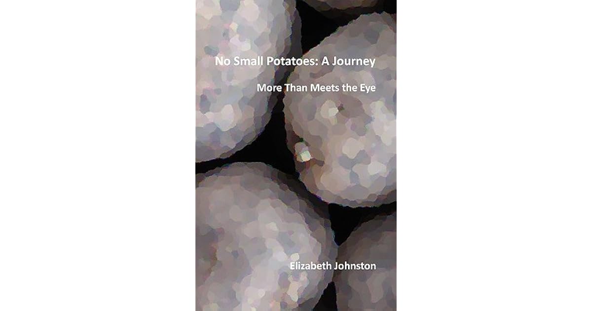 No Small Potatoes: A Journey by Elizabeth Johnston