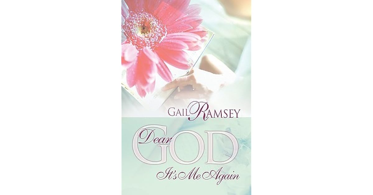 Dear God Its Me Again by Gail Ramsey