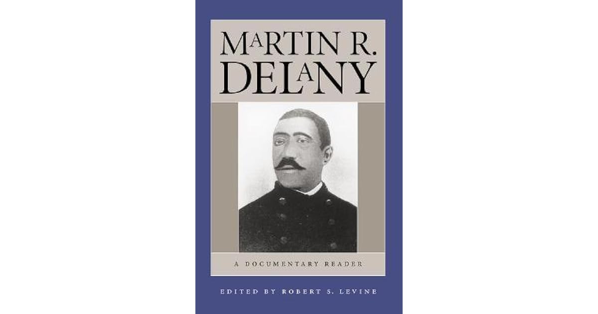 Martin R. Delany: A Documentary Reader by Robert S. Levine