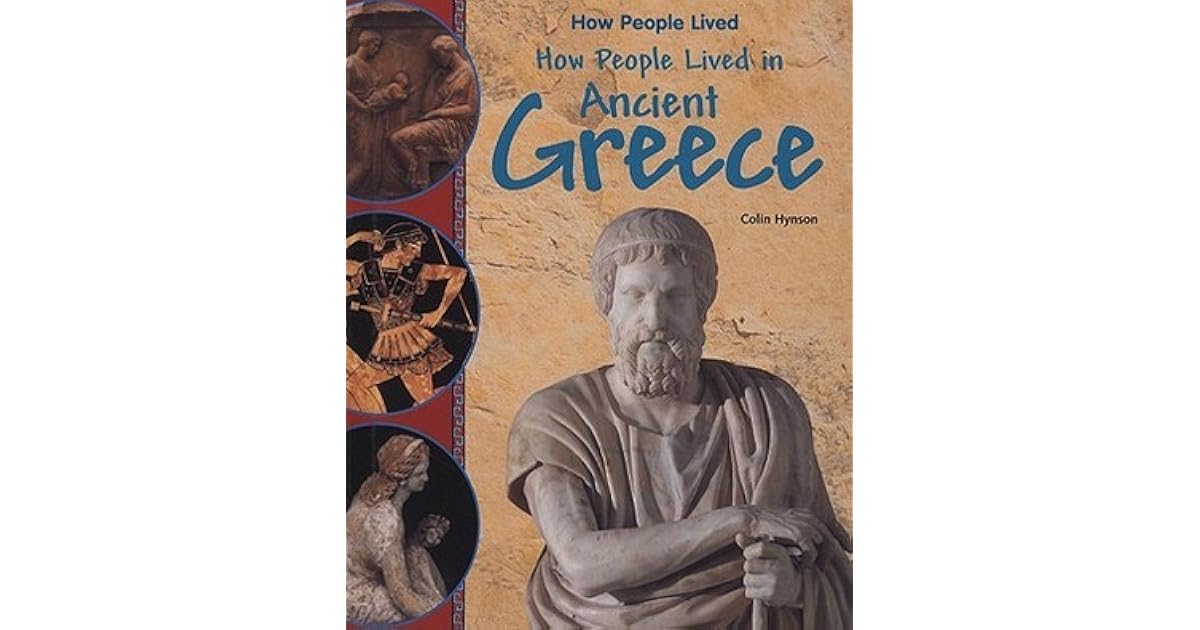 How People Lived in Ancient Greece by Colin Hynson