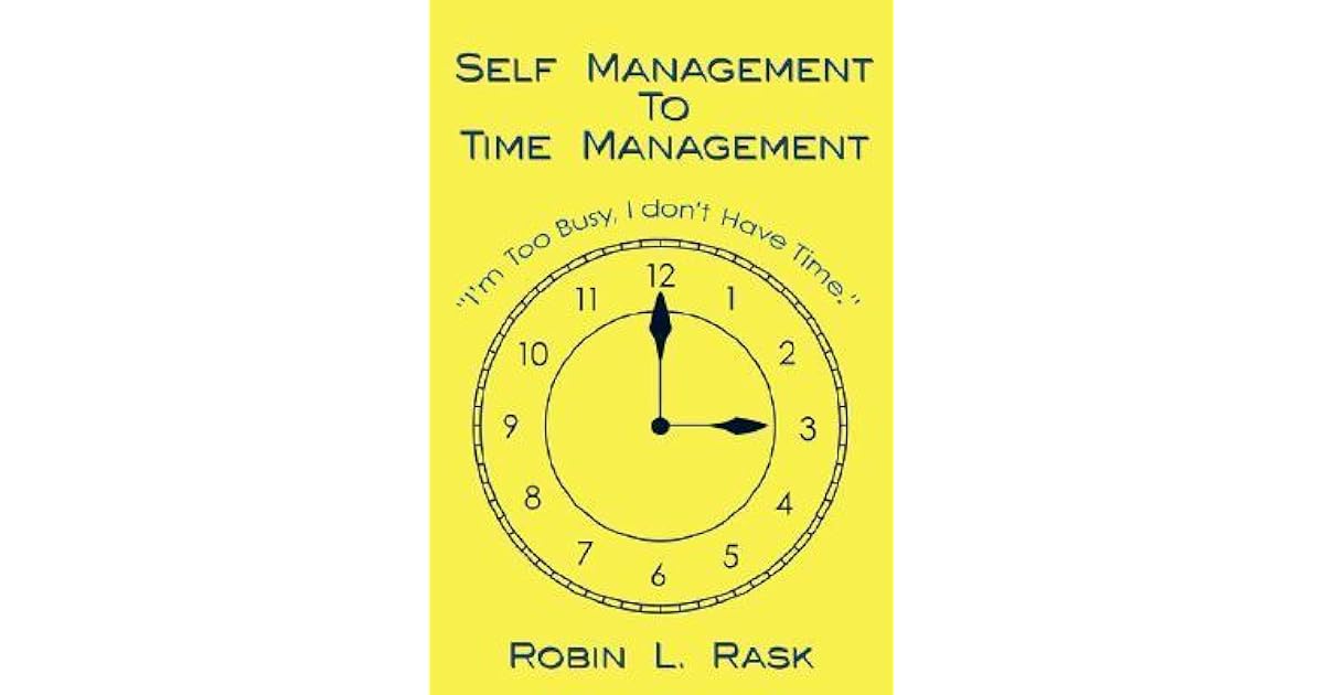 Self Management to Time Management by Robin L. Rask