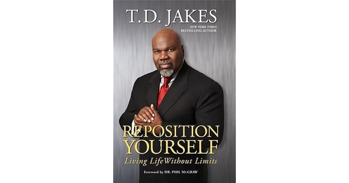Reposition Yourself: Living Life Without Limits by T.D. Jakes